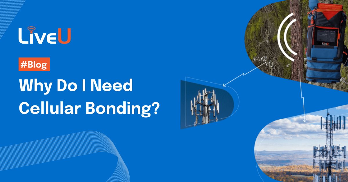 Cellular Bonding Solutions for Live Streaming: Why Do You Need It