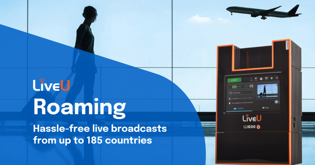Roaming - Hassle-free live broadcasts from anywhere in the world