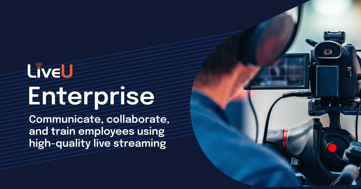 Enterprise Video Streaming - Live Stream Business With LiveU