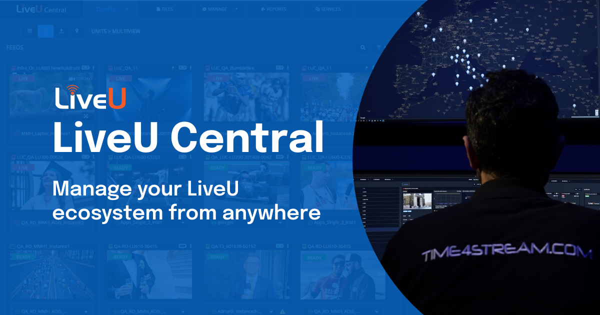 LiveU Central - Unified cloud management for your LiveU live feeds