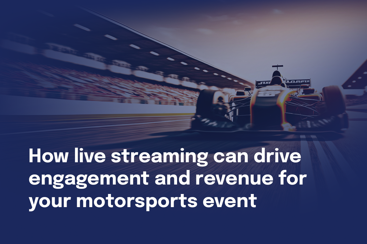 Boosting Motorsports Revenue Generation With Live Streaming