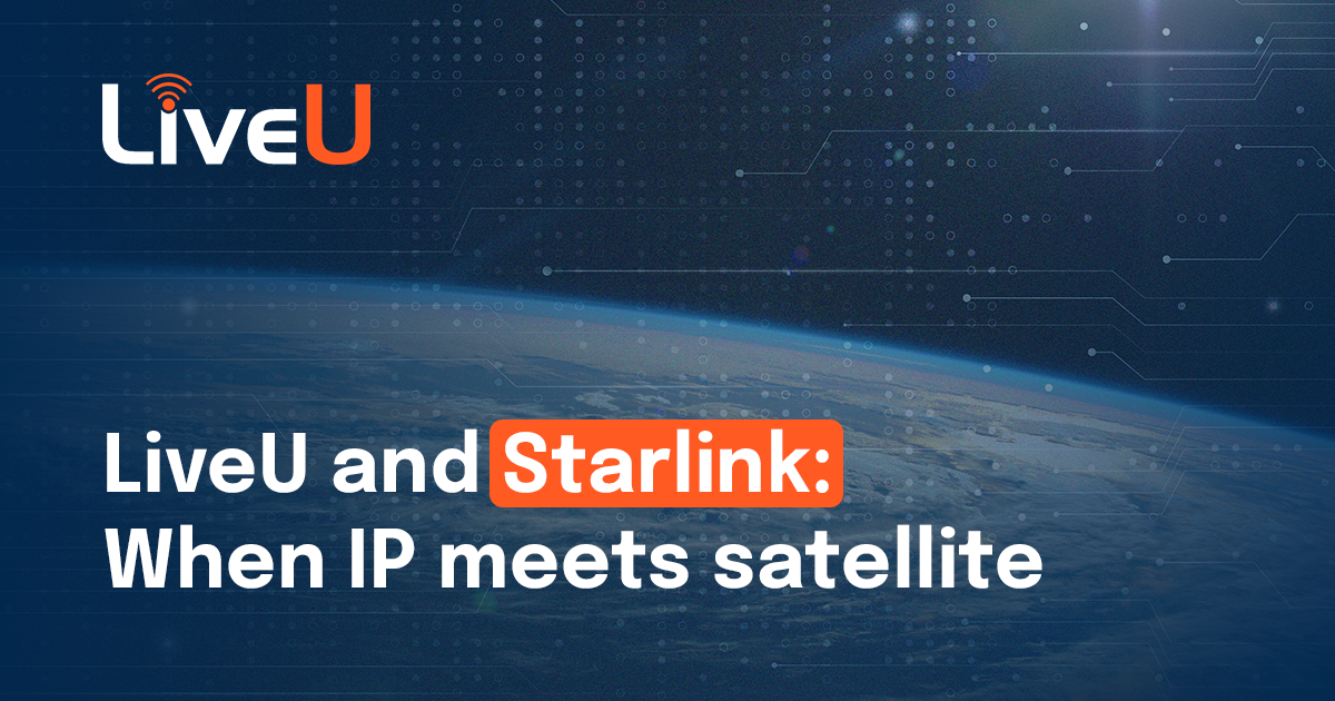 Starlink and LiveU: IP-based live streaming meets satellite