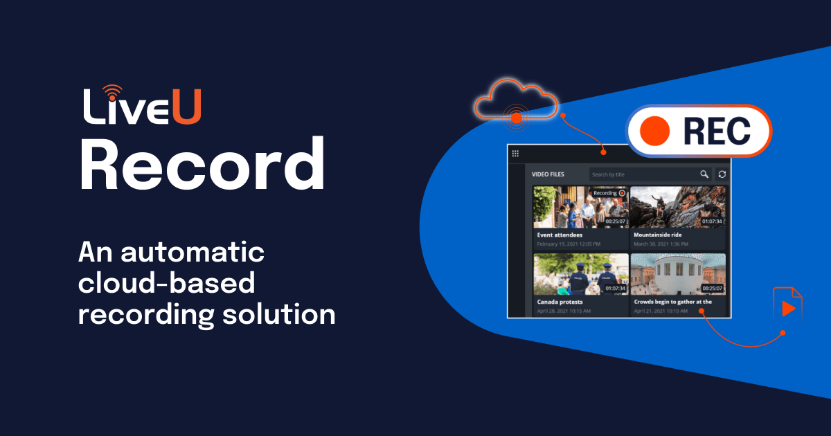 LiveU Record | Browser-Based Automatic Video Recorder/DVR solution