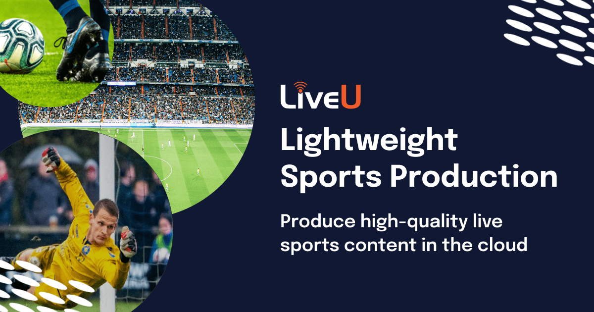 Lightweight Sports Production | Cloud Production by LiveU