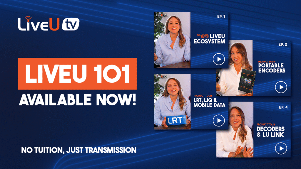 Dive Into the LiveU 101 Video Series: Your Guide to the LiveU EcoSystem