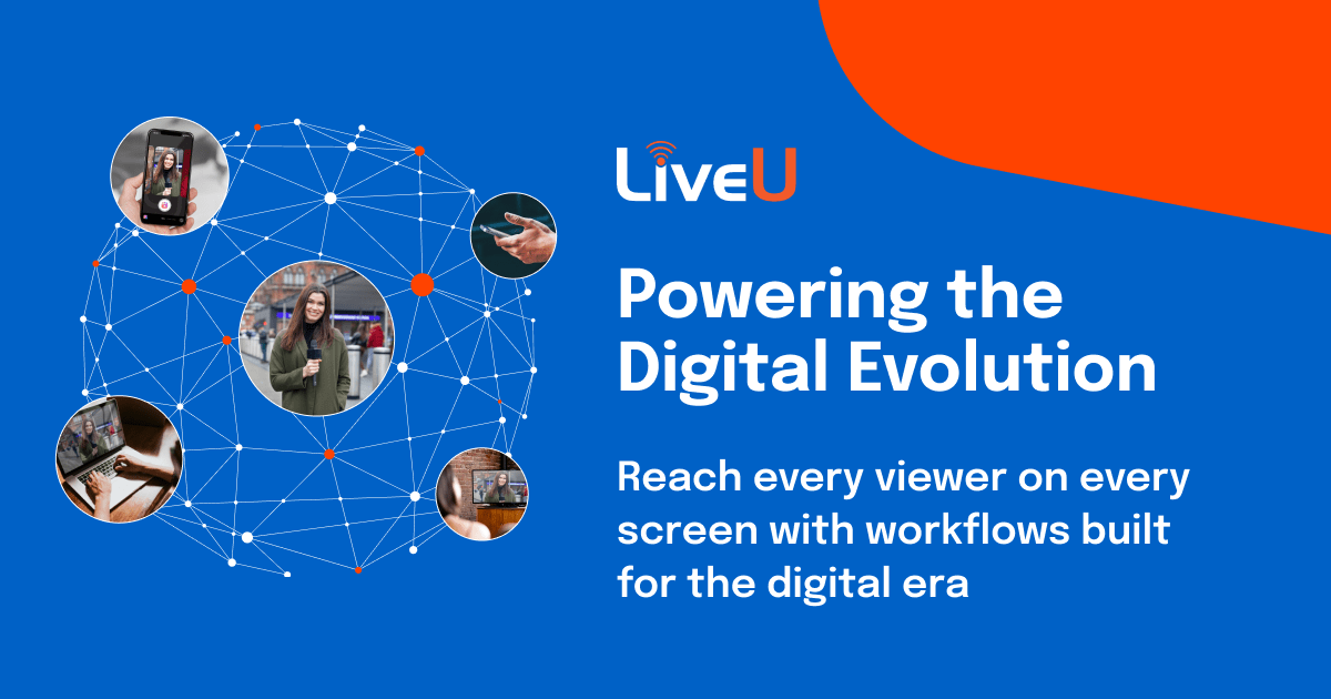 Multi-Platform Live Video Workflows for Broadcast | LiveU